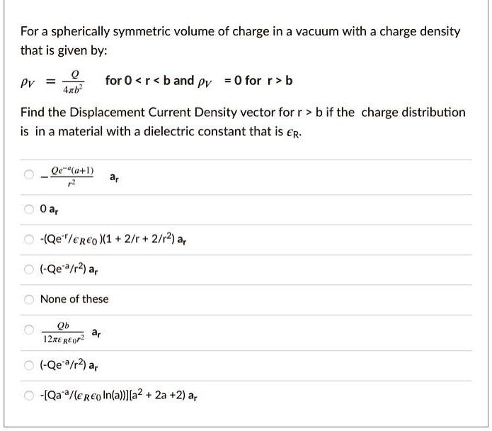 For a spherically symmetric volume of charge in a vacuum with a charge ...