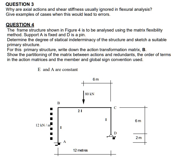 QUESTION 3 Why are axial actions and shear stiffness usually ignored in flexural analysis? Give ...