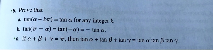 SOLVED: 5, Prove that tan(a + kw) = tan for any integer k b. tan(T a ...