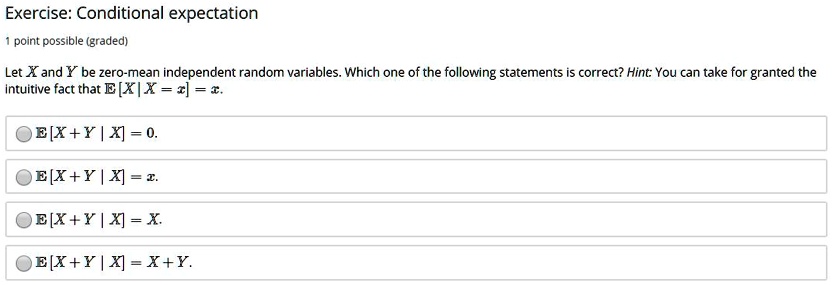 Exercise: Conditional expectation (graded) Let X and Y be zero-mean independent random variables ...