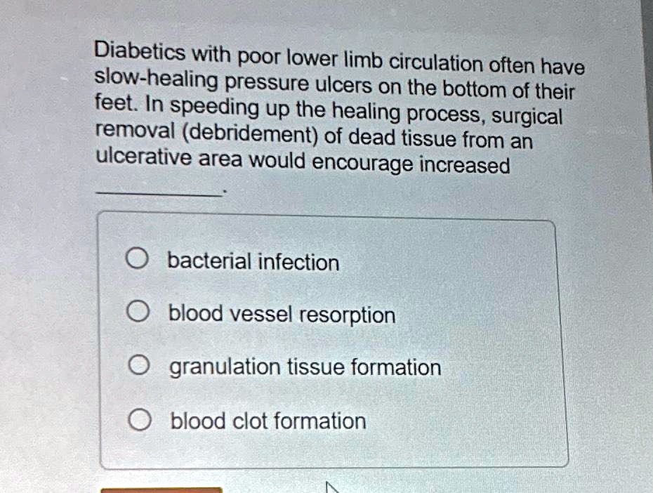 Diabetics with poor lower limb circulation often have slow-healing ...