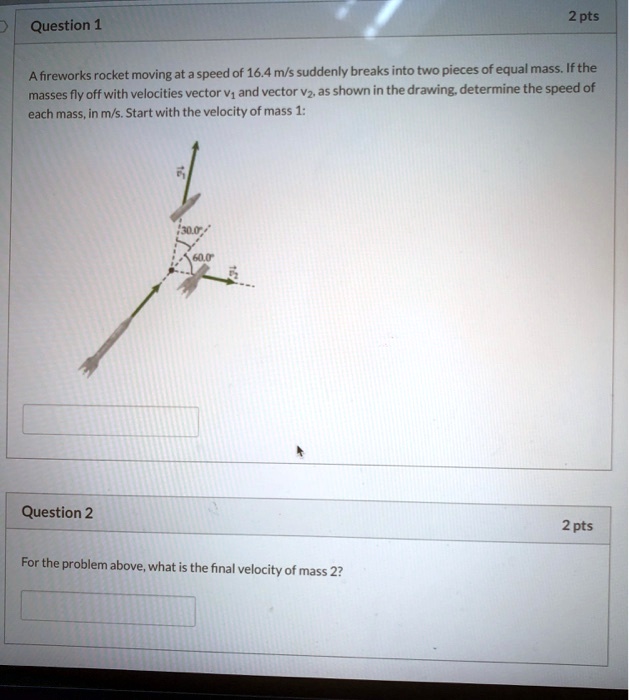 SOLVED: A fireworks rocket moving at a speed of 16.4 m/s suddenly breaks into two pieces of ...