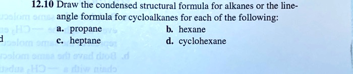 SOLVED: 12.10 Draw the condensed structural formula for alkanes or the ...