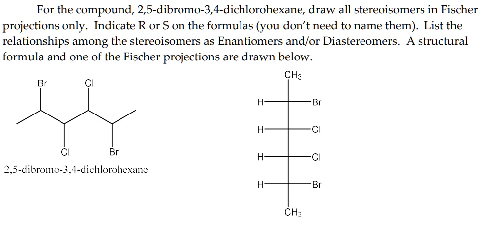 SOLVED: For the compound, 2,5-dibromo-3,4-dichlorohexane, draw all ...