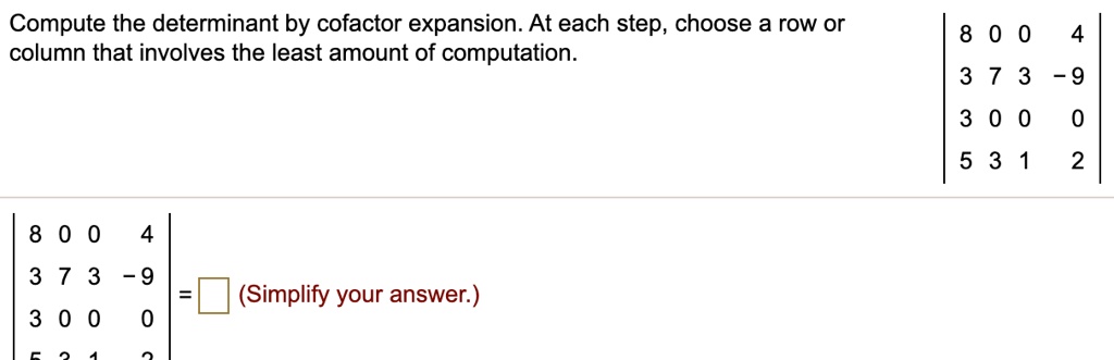 SOLVED: Compute the determinant by cofactor expansion At each step, choose a rOW or column that ...