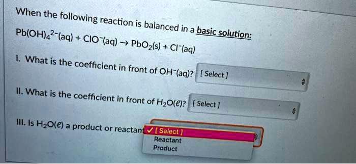 SOLVED: When the following reaction is balanced: Pb(OH)4^2-(aq) + ClO ...