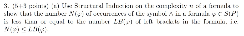 SOLVED: 3 (5+3 points) Use Structural Induction on the complexity n of a formula to show that ...