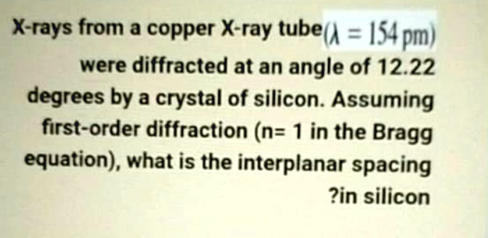 SOLVED:X-rays from & copper X-ray tube(a = |54pm) were diffracted at an ...