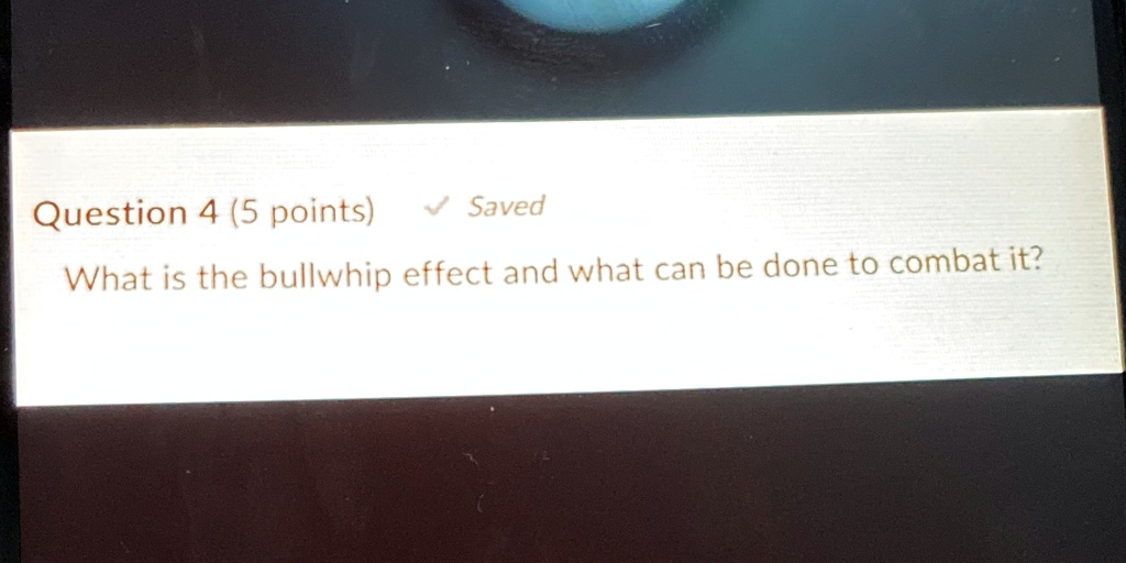 SOLVED: 'Question 4 (5 points) Saved What is the bullwhip effect and ... SOLVED: 'Question 4 (5 points) Saved What is the bullwhip effect and ...