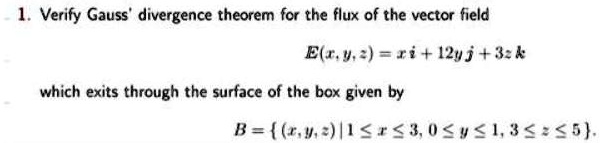 SOLVED: 1. Verify Gauss' divergence theorem for the flux of the vector field Exy=x+12yj+3k which ...