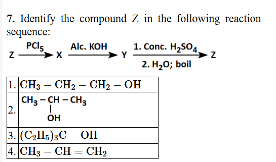 7. Identify the compound Z in the following reaction sequence: ZPCl5X Alc. KOHY[ 2. H2O; boil ...
