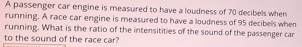 a passenger car engine is measured to have running a loudness of 70 ...
