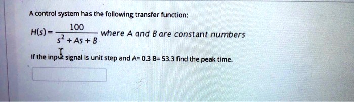 SOLVED: A control system has the following transfer function: 100H(s ...