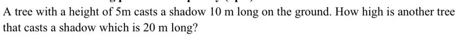 A tree with a height of 5m casts a shadow 10 m long on the ground. How ...