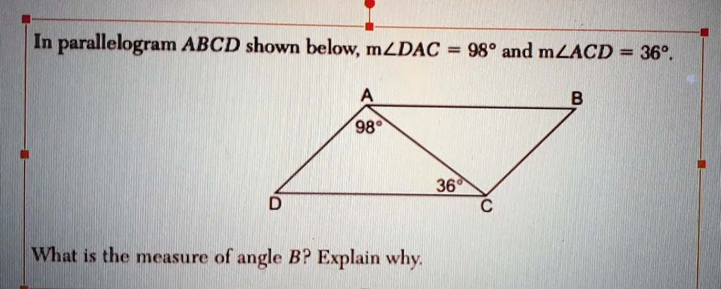 SOLVED: In parallelogram ABCD shown below, mâˆ DAC = 98Â° and mâˆ ACD = 36Â°. What is the ...
