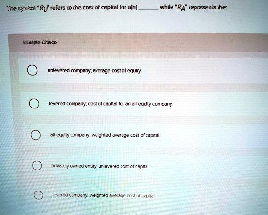 The symbol "RU" refers to the cost of capital for a(n) while "RA ...