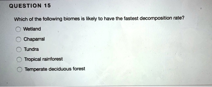 SOLVED: QUESTION 15 Which of the following biomes is likely to have the ...