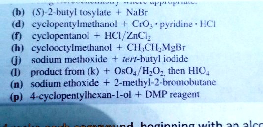 (b) (S)-2-butyl tosylate, NaBr (d) cyclopentylmethanol, CrO; " pyridine ...