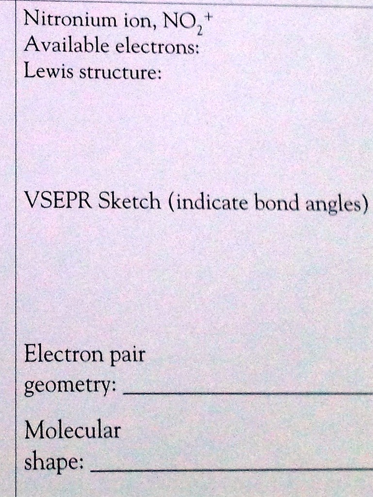 SOLVED: Nitronium ion, NO Available electrons: Lewis structure: VSEPR Sketch (indicate bond ...