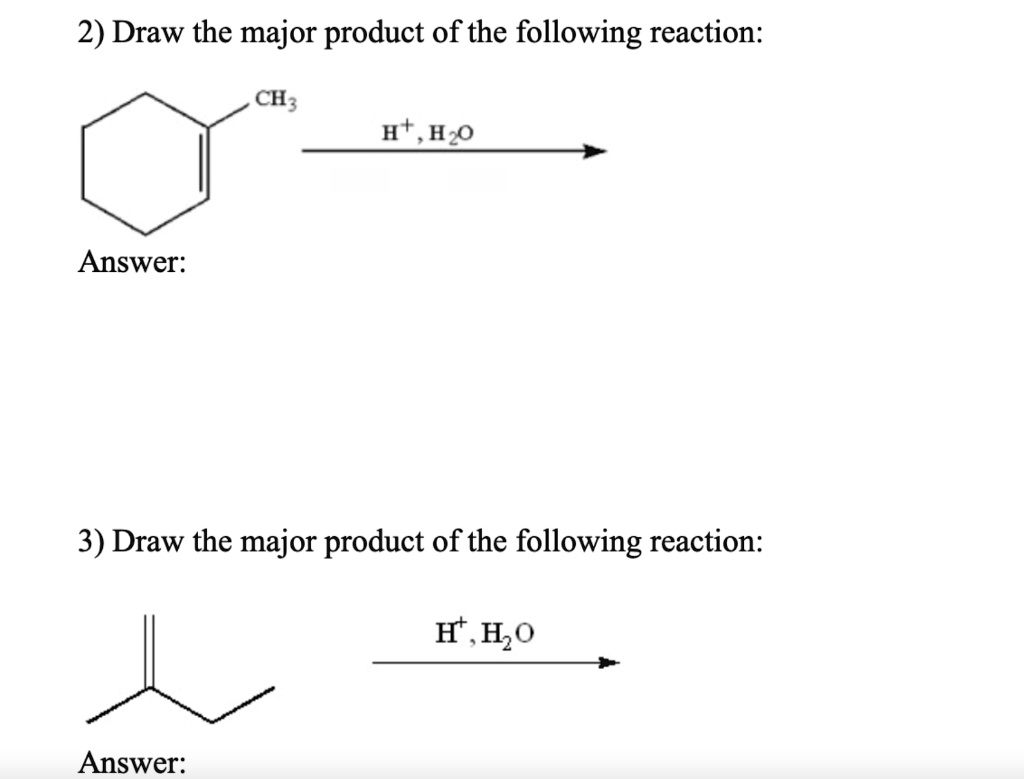 SOLVED: 2) Draw the major product of the following reaction: CH3 + H+ H2O Answer: 3) Draw the ...