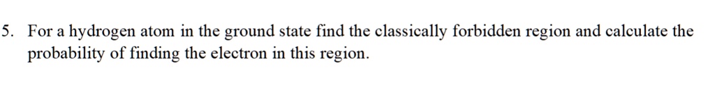5 for a hydrogen atom in the ground state find the classically ...