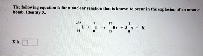 SOLVED: The following equation is for nuclear reaction that is known to ...