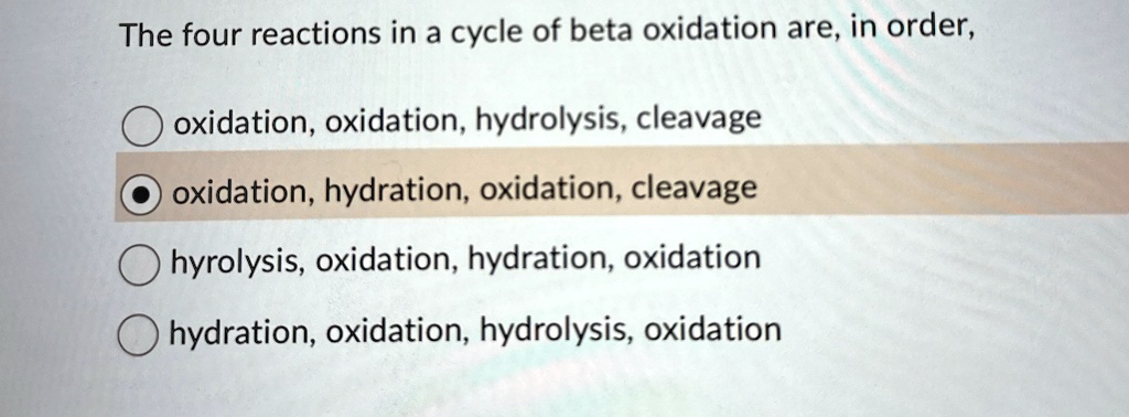 The four reactions in a cycle of beta oxidation are, in order ...