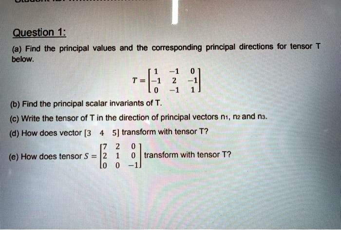 SOLVED: Question ll: (a) Find the principal values and the corresponding principal directions ...