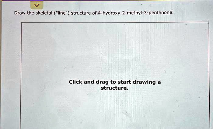 SOLVED: Draw the skeletal("line"structure of 4-hydroxy-2-methyl-3 ...