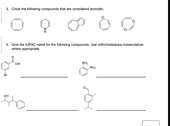 SOLVED: Circle the following compounds that are considered aromatic Give the IUPAC name for the ...