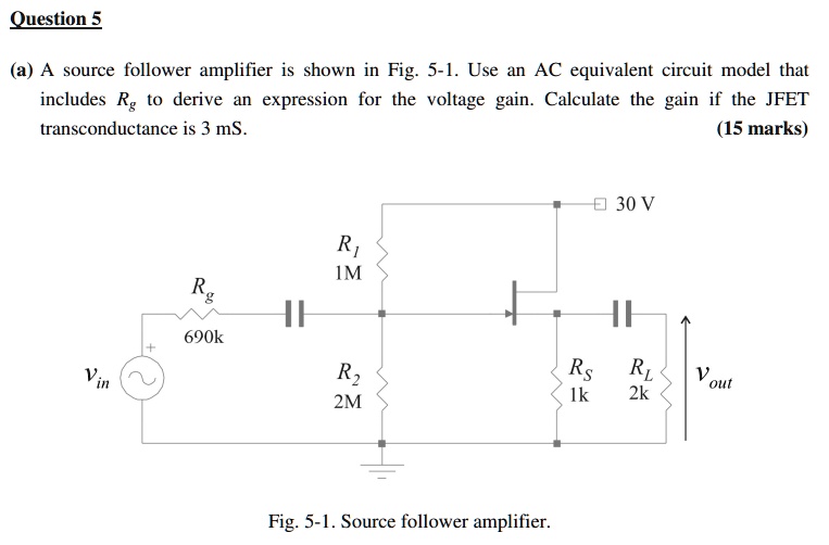 Question 5 (a) A source follower amplifier is shown in Fig. 5-1. Use an AC equivalent circuit ...