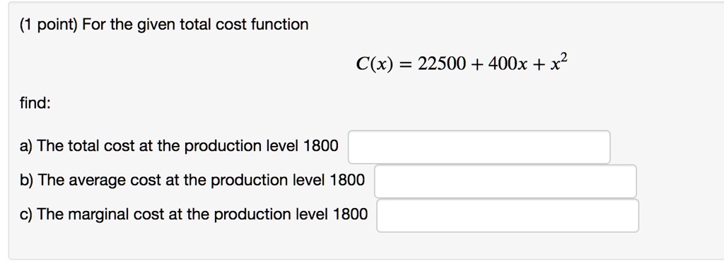 SOLVED: point) For the given total cost function C(x) = 22500 + 400x + x2 find: a) The total ...