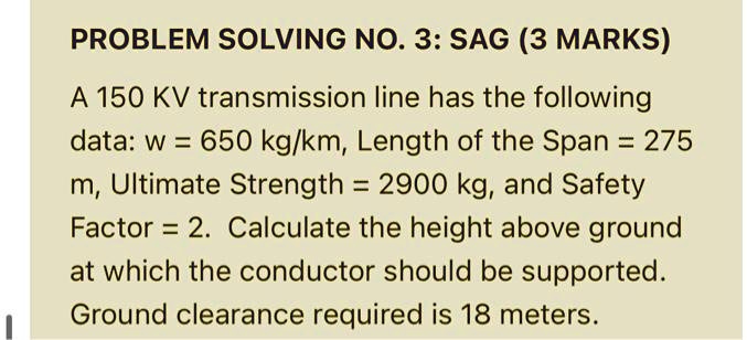 SOLVED: PROBLEM SOLVING NO. 3: SAG (3 MARKS) A 150 kV transmission line ...