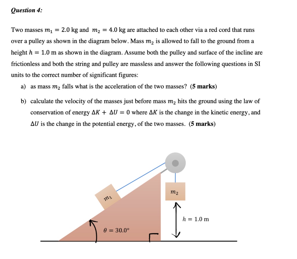 Question 4: Two masses m1 = 2.0 kg and m2 = 4.0 kg are attached to each other via a red cord ...