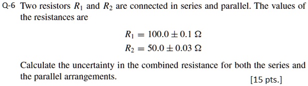 SOLVED: Q-6 Two resistors R and R2 are connected in series and parallel ...