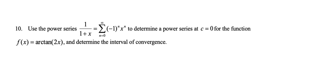 SOLVED: 10. Use the power series -E(-1)"x" to determine & power series ...