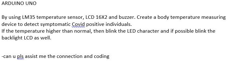 SOLVED: ARDUINO UNO By using LM35 temperature sensor, LCD 16x2, and buzzer, create a body ...