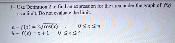 SOLVED:1- Use Definition 2 to find an expression for the area under the graph of flx) as a limit ...