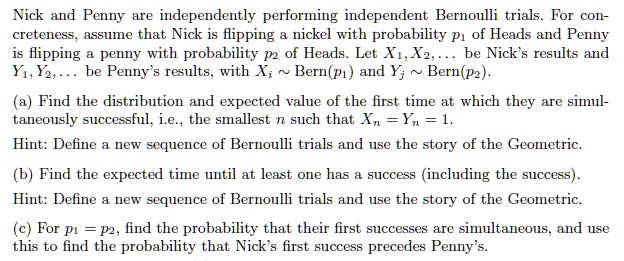 nick and penny are independently performing independent bernoulli ...