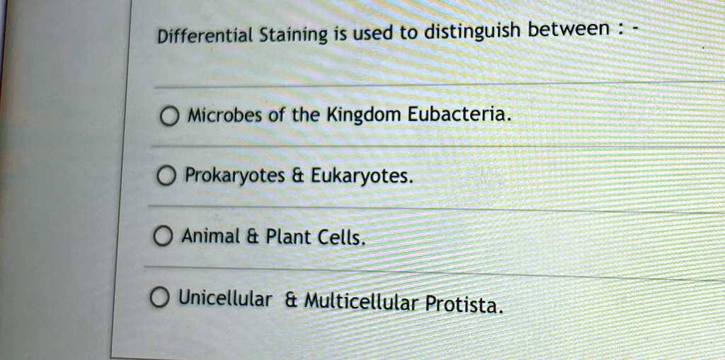 Differential Staining is used to distinguish between : - Microbes of ...