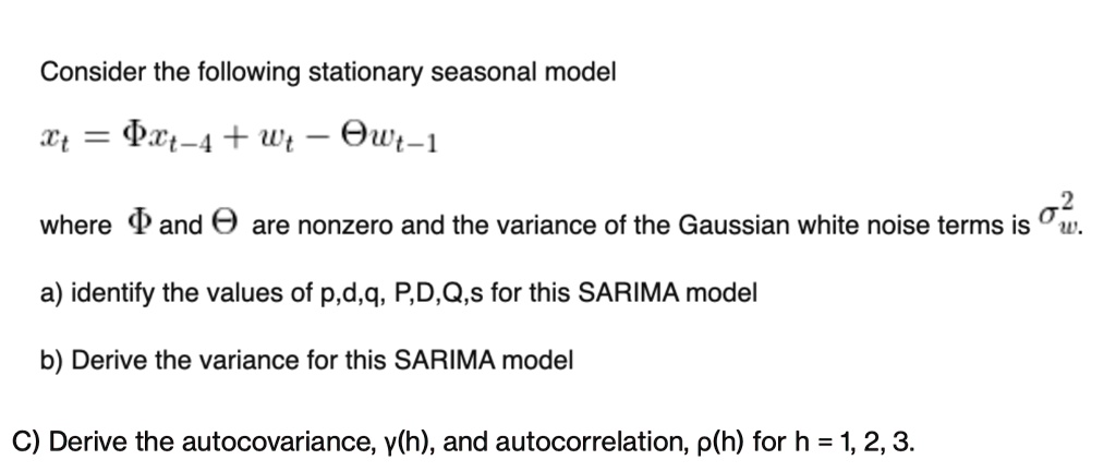 SOLVED: Consider the following stationary seasonal model t = drt-4 T Wt Owt-1 where @ and @ 02 ...