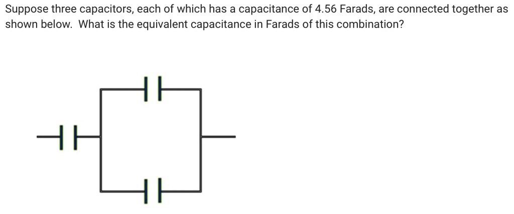 SOLVED: Suppose three capacitors, each of which has a capacitance of 4. ...