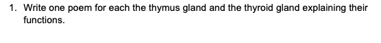 [GET ANSWER] write one poem for each the thymus gland and the thyroid ...