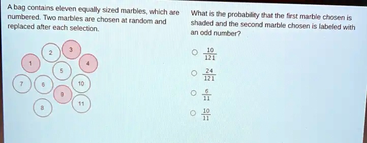 A bag contains eleven equally sized marbles, which are numbered. Two ...