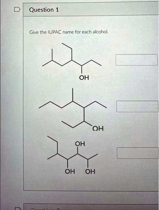 Question 1 Give the IUPAC name for each alcohol.