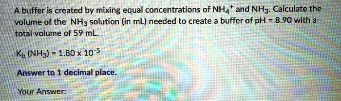 SOLVED: A buffer is created by mixing equal concentrations of NHat and NH3: Calculate the volume ...