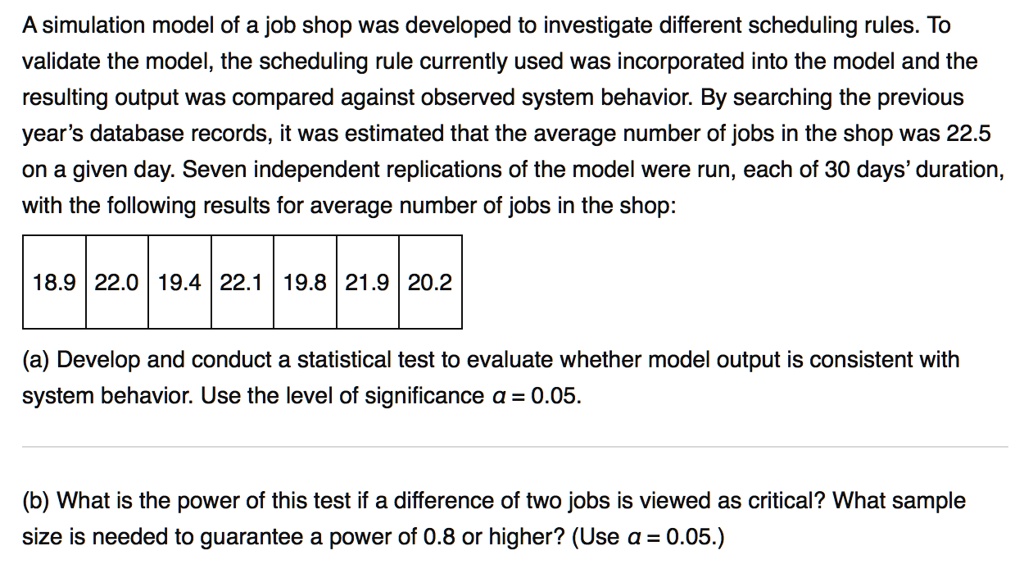 SOLVED: A simulation model of a job shop was developed to investigate ...