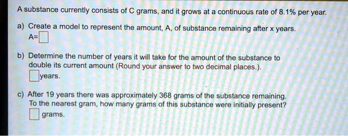 SOLVED: A substance currently consists of C grams, and it grows at a ...
