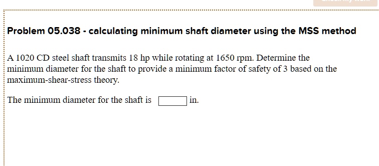 Problem 05.038 - calculating minimum shaft diameter using the MSS method A 1020 CD steel shaft ...