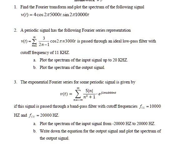 SOLVED: 1. Find the Fourier transform and plot the spectrum of the ...